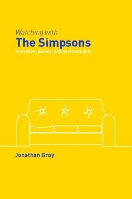 Watching with The Simpsons: Television, Parody, and Intertextuality by ...