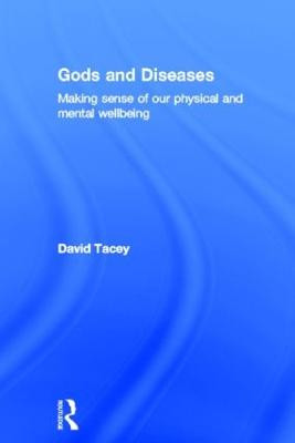 Gods and Diseases: Making sense of our physical and mental wellbeing by ...