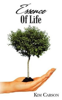 Essence Of Life: A Compilation Of Inspiration, Story And Poem by Kim ...
