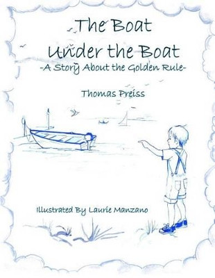 The Boat Under the Boat: A Story About the Golden Rule by Thomas Preiss ...