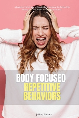 Body-Focused Repetitive Behaviors: A Beginner's 2-Week Step-by-Step ...