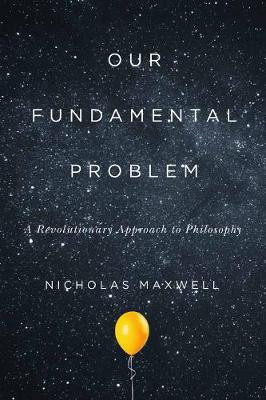 Our Fundamental Problem: A Revolutionary Approach to Philosophy by ...