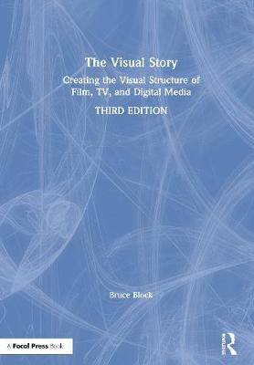 The Visual Story: Creating the Visual Structure of Film, TV and Digital ...