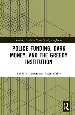 Police Funding, Dark Money, and the Greedy Institution by Randy K ...