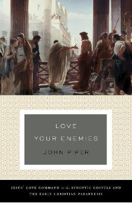 Love Your Enemies: Jesus' Love Command in the Synoptic Gospels and the ...