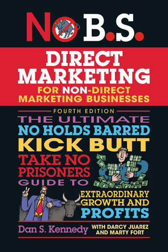 No B.S. Direct Marketing: The Ultimate No Holds Barred Kick Butt Take ...