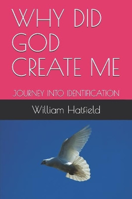 Why Did God Create Me: Journey Into Identification by William Roy ...