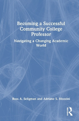 Becoming a Successful Community College Professor: Navigating a ...