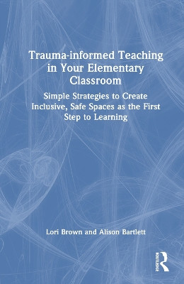 Trauma-informed Teaching in Your Elementary Classroom: Simple ...