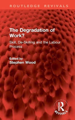 The Degradation of Work?: Skill, De-Skilling and the Labour Process ...