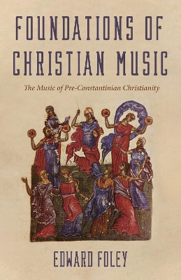 Foundations of Christian Music by Edward Foley, Capuchin 9781725280960 ...