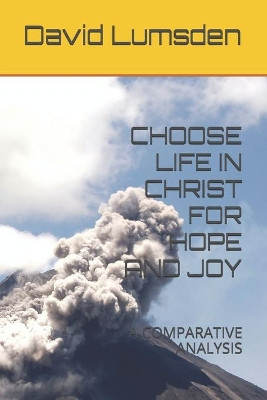 Choose Life in Christ for Hope and Joy: A Comparative Analysis by David ...