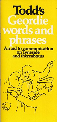 Todd's Geordie Words and Phrases: An Aid to Communication on Tyneside ...