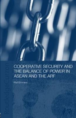 Cooperative Security and the Balance of Power in ASEAN and the ARF by Ralf Emmers - Booksplease