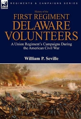 History of the First Regiment, Delaware Volunteers: A Union Regiment's ...