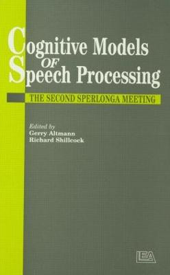 Cognitive Models Of Speech Processing: The Second Sperlonga Meeting by ...