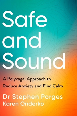 Safe and Sound: A Polyvagal Approach For Connection, Change And Healing ...