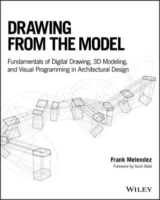 Drawing from the Model: Fundamentals of Digital Drawing, 3D Modeling ...