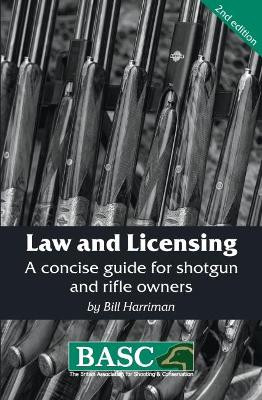 Law and Licensing: A Concise Guide for Shotgun and Rifle Owners: BASC ...