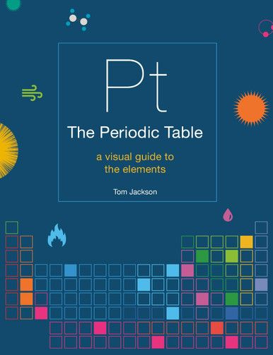 The Periodic Table: A visual guide to the elements by Tom Jackson - Booksplease