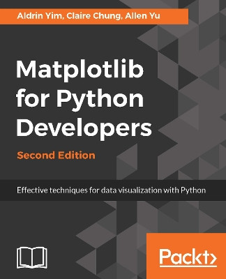 Matplotlib for Python Developers: Effective techniques for data visualization with Python, 2nd ...