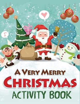 A Very Merry Christmas Activity Book: Mazes, Dot to Dot Puzzles, Word ...