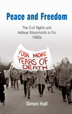 Peace and Freedom: The Civil Rights and Antiwar Movements in the 1960s ...