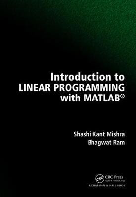 Introduction to Linear Programming with MATLAB by Shashi Kant Mishra - Booksplease