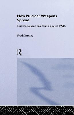 How Nuclear Weapons Spread: Nuclear-Weapon Proliferation in the 1990s ...