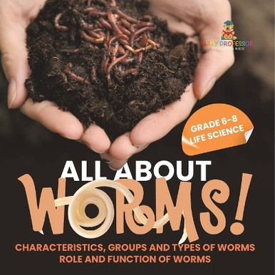 All About Worms! Characteristics, Groups and Types of Worms Role and ...