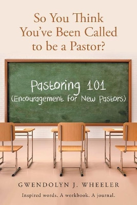 So You Think You've Been Called to Be a Pastor?: Pastoring 101 ...