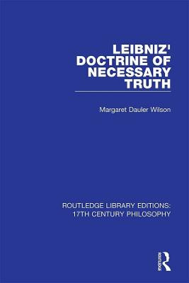 Leibniz' Doctrine of Necessary Truth by Margaret Dauler Wilson ...