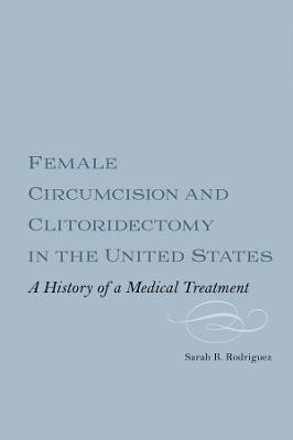 Female Circumcision and Clitoridectomy in the Un - A History of a ...