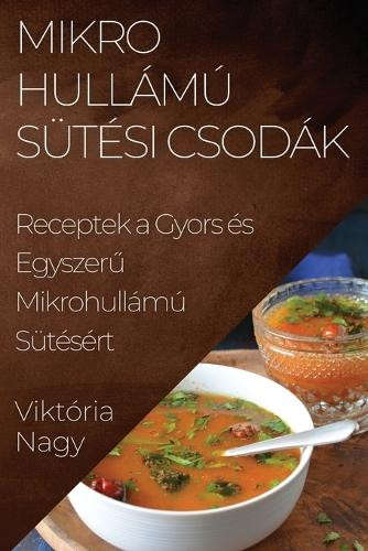 Mikrohullámú Sütési Csodák: Receptek a Gyors és Egyszerű Mikrohullámú ...