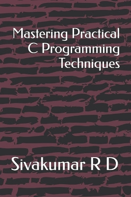 Mastering Practical C Programming Techniques by Sivakumar R D ...