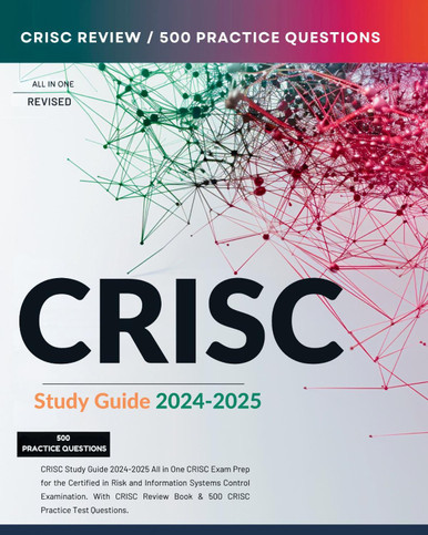 CRISC Study Guide 2024-2025 All in One CRISC Exam Prep for the ...