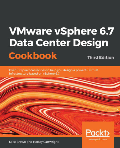 VMware vSphere 6.7 Data Center Design Cookbook: Over 100 practical ...