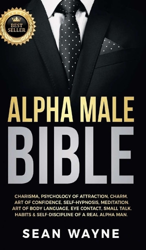 Alpha Male Bible: Charisma, Psychology of Attraction, Charm. Art of ...