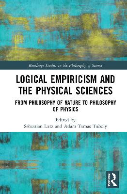 Logical Empiricism and the Physical Sciences: From Philosophy of Nature ...