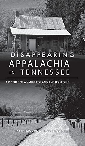 Disappearing Appalachia in Tennessee: A Picture of a Vanished Land and ...