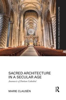 Sacred Architecture in a Secular Age: Anamnesis of Durham Cathedral ...