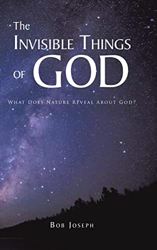 The Invisible Things of God: What Does Nature Reveal About God? by Bob ...