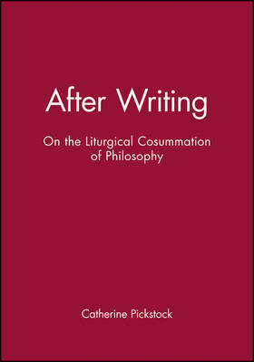 After Writing: On the Liturgical Cosummation of Philosophy Catherine ...