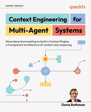 Context Engineering for Multi-Agent Systems: Move beyond prompting to ...