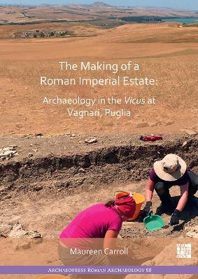 The Making of a Roman Imperial Estate : Archaeology in the Vicus at ...