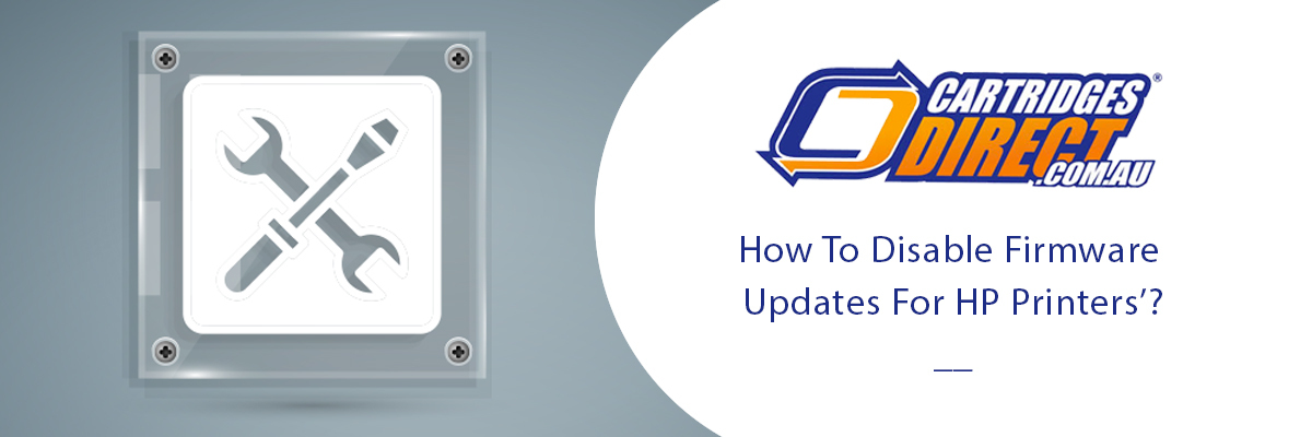 How To Disable Firmware Updates For HP Printers - CartridgesDirect
