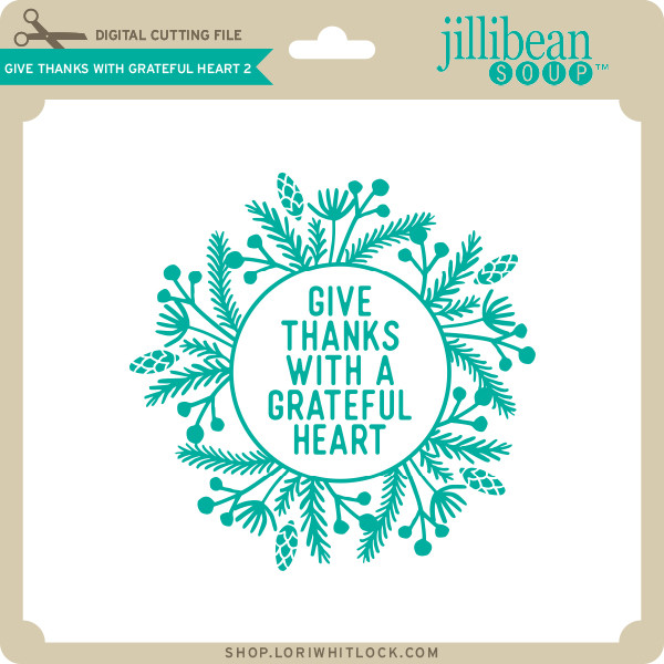 Give Thanks Grateful Heart - Lori Whitlock's SVG Shop