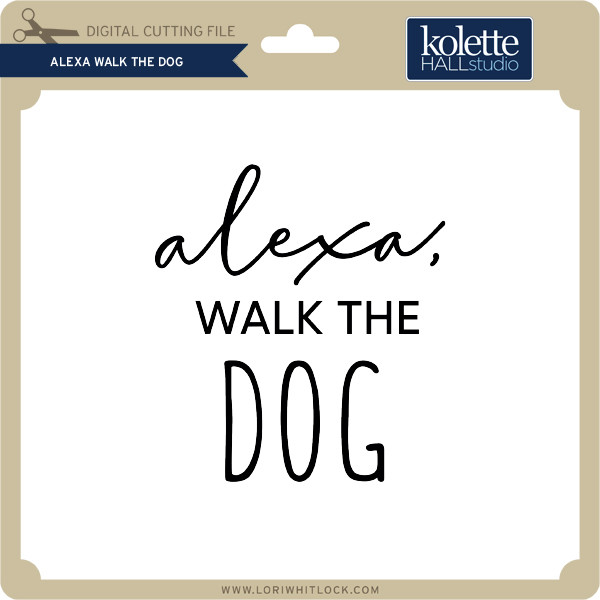 Alexa Walk the Dog - Lori Whitlock's SVG Shop