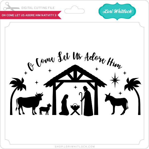 Oh Come Let Us Adore Him Nativity - Lori Whitlock's SVG Shop