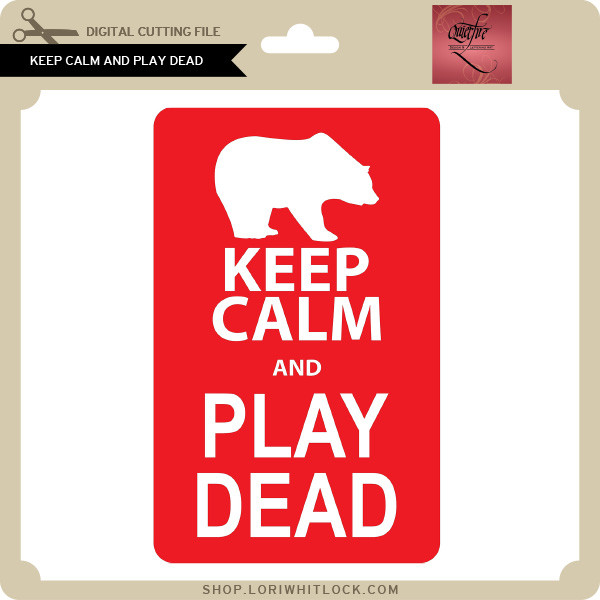 Keep Calm and Play Dead - Lori Whitlock's SVG Shop